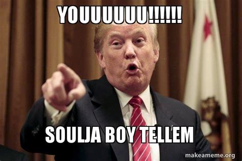 You Soulja Boy Meme
