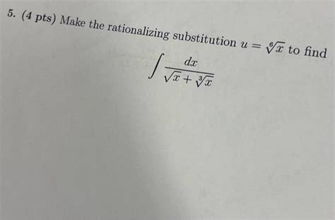 Solved 5 4 Pts Make The Rationalizing Substitution U6x