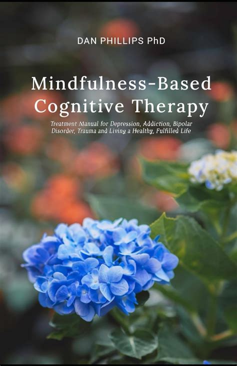 Mindfulness-based Cognitive Therapy: Treatment Manual for Depression, Addiction, Bipolar ...