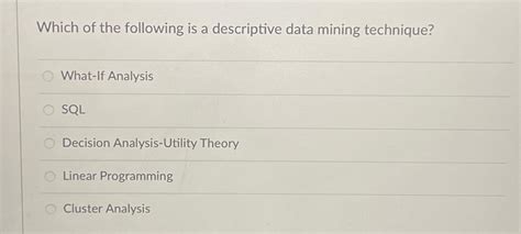 Solved Which Of The Following Is A Descriptive Data Mining