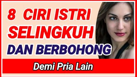 8 CIRI ISTRI SELINGKUH DAN BERBOHONG DEMI PRIA LAIN - YouTube