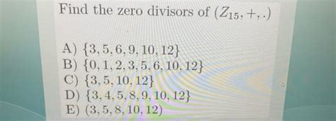 solved find the zero divisors of z15 a