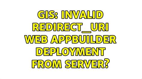 Gis Invalid Redirecturi Web Appbuilder Deployment From Server 2