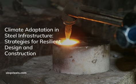 Climate Adaptation In Steel Infrastructure Strategies For Resilient Design And Construction
