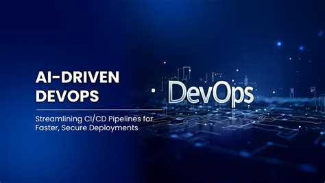 Ai Driven Devops Streamlining Ci Cd Pipelines For Faster Secure