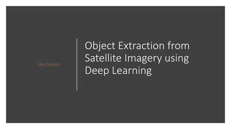 Object Extraction From Satellite Imagery Using Deep Learning Pptx