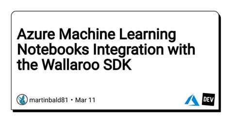 Azure Machine Learning Notebooks Integration With The Wallaroo Sdk Rdevto