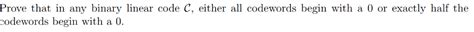 Solved Prove That In Any Binary Linear Code C Either All