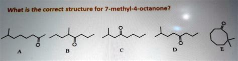 Solved What Is The Correct Structure For 7 Methyl 4 Octanone