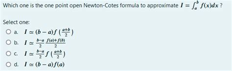 Solved Which One Is The One Point Open Newton Cotes Formula