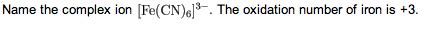 Solved Name The Complex Ion Fe CN 6 3 The Oxidation Chegg Com