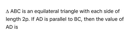 Solved ∆ Abc Is An Equilateral Triangle With Each Side Of Length 2p If Ad Is Parallel To Bc