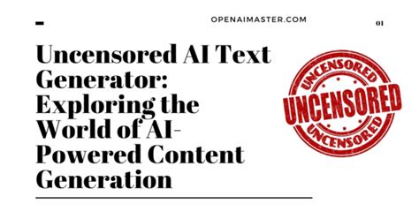 Uncensored AI Text Generator Exploring The World Of AI Powered Content Generation Open AI Master