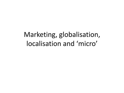 4 marketing mega trends globalisation localisation and mini ppt
