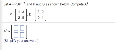 Solved Let A Pdp 1 And P And D As Shown Below Compute