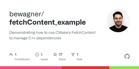 Github Bewagnerfetchcontentexample Demonstrating How To Use Cmakes Fetchcontent To Manage