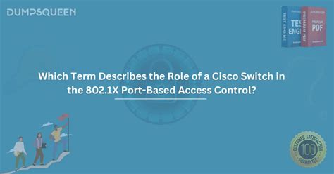 Which Term Describes The Role Of A Cisco Switch In The 802 1x Port Based Access Control