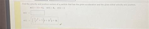 Solved Find The Velocity And Position Vectors Of A Particle Chegg