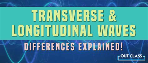 Difference Between Transverse And Longitudinal Waves Out Class