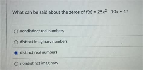 Solved What Can Be Said About The Zeros Of F X 25x 2 10x 1 ？ Nondistinct Real Numbers Distinct
