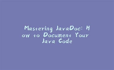 Mastering Javadoc How To Document Your Java Code 拾光赋