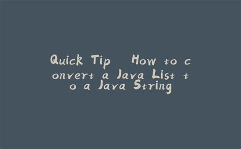 Quick Tip How To Convert A Java List To A Java String 拾光赋