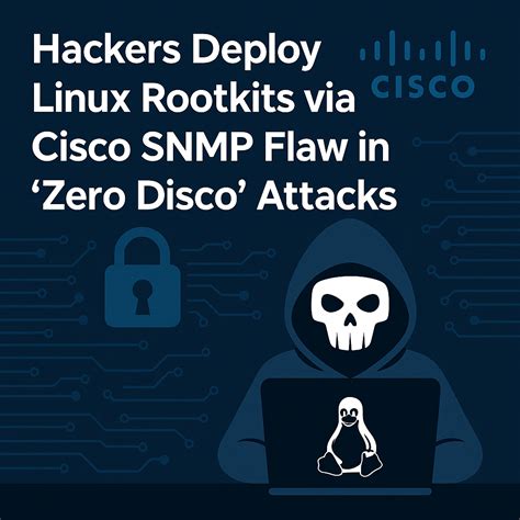 Hackers Deploy Linux Rootkits Via Cisco Snmp Flaw In Zero Disco” Attacks