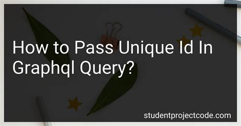 how to pass unique id in graphql query in 2024