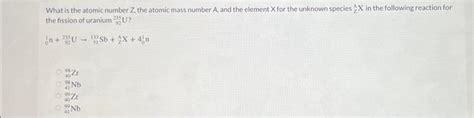 Solved What Is The Atomic Number Z The Atomic Mass Number Chegg