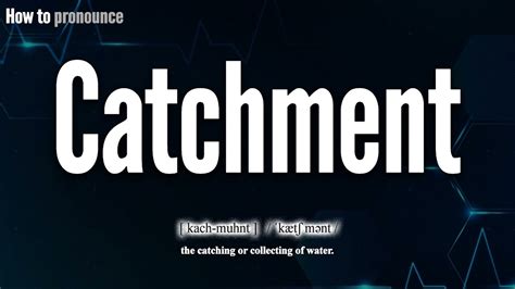 Catchment Pronunciation How To Pronounce Say Catchment Correctly