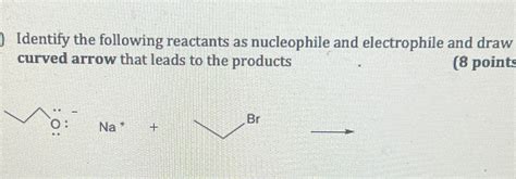 Solved Identify the following reactants as nucleophile and | Chegg.com