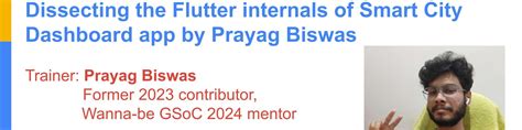 See Dissecting The Flutter Internals Of Smart City Dashboard App By Prayag Biswas At Google