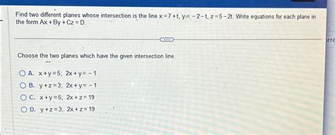 Solved Find Two Different Planes Whose Intersection Is The Chegg Com