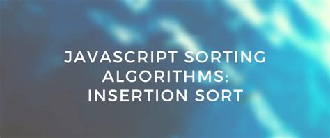Javascript Sorting Algorithms Insertion Sort Dev Community