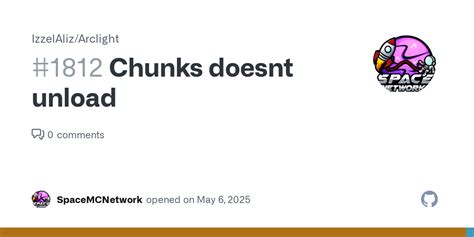 Chunks Doesnt Unload · Issue 1812 · Izzelalizarclight · Github