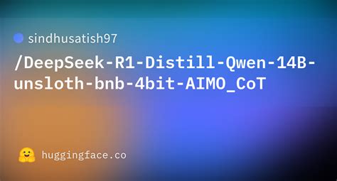 Sindhusatish DeepSeek R Distill Qwen B Unsloth Bnb Bit AIMO CoT At Main