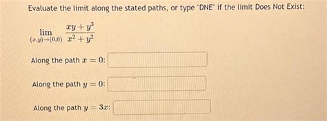 solved evaluate the limit along the stated paths or type