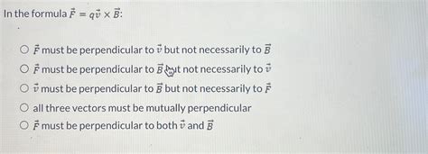 Solved In The Formula Vec F Qvec V ×vec B ﻿ Vec F ﻿must
