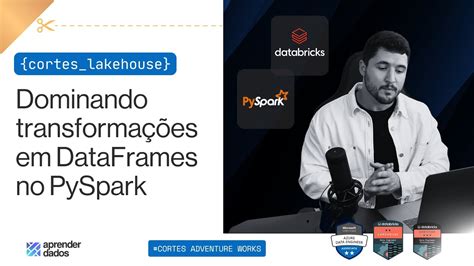09 Dominando Transformações Em Dataframes No Pyspark Demo