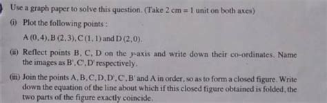 Use A Graph Paper To Solve This Question Take Cm Unit On Both Axes