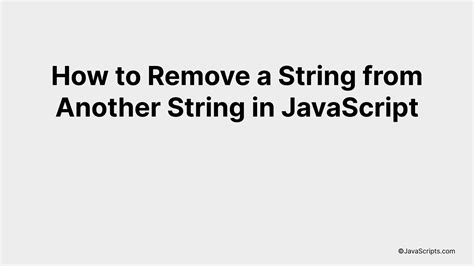 How To Remove A String From Another String In JavaScript