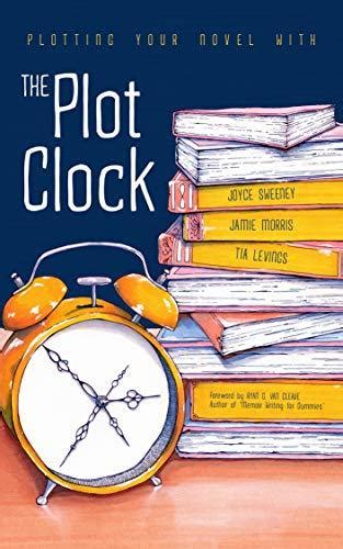 plotting your novel with the plot clock by joyce sweeney goodreads