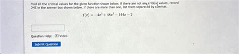 Solved Find All The Critical Values For The Given Function Chegg Com