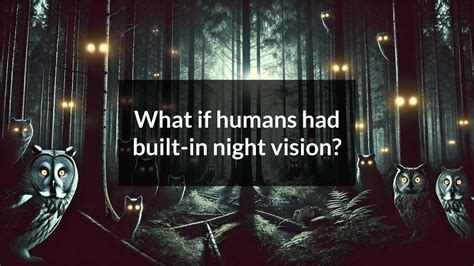 What If Humans Had Built In Night Vision Curiosity Unlocked