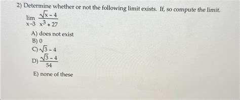 Solved Determine Whether Or Not The Following Limit Exists Chegg