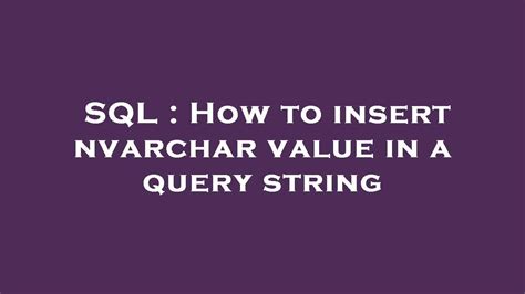 Sql How To Insert Nvarchar Value In A Query String Youtube
