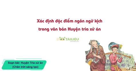 Xác định đặc điểm Ngôn Ngữ Kịch Trong Văn Bản Huyện Trìa Xử án