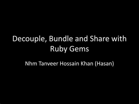 Rubyconfbd 2013 Decouple Bundle And Share With Ruby Gems Pptx