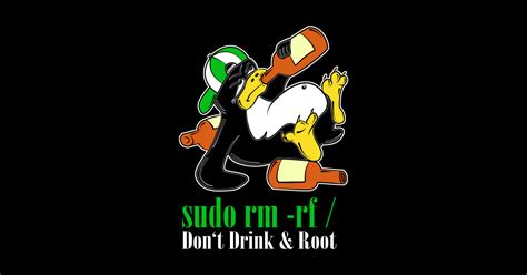 Linux Penguin Sudo Rm Rf I Dont Drink And Root Developer It Nerd