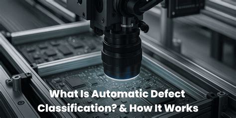 What Is Automatic Defect Classification And How It Works